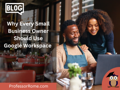 Why Every Small Business Owner Should Use Google Workspace | ProfessorRome.com